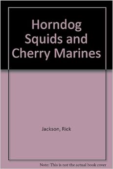 Horndog Squids and Cherry Marines: Rick Jackson: 9780943383057: Amazon ...