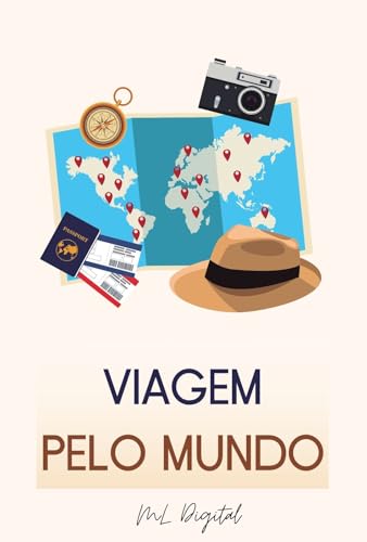Viagem pelo Mundo: Um Guia Completo para Planejar, Economizar e ...