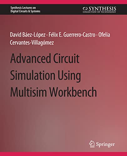 Advanced Circuit Simulation Using Multisim Workbench: Baez-Lopez, David ...