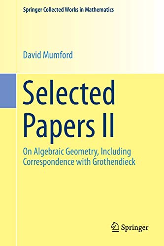 Selected Papers II: On Algebraic Geometry, Including Correspondence ...
