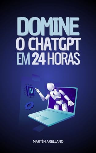 Domine o ChatGPT em 24 Horas: Aprenda a Usar o ChatGPT em Apenas 24 ...