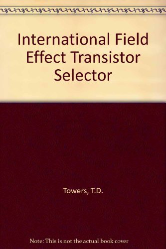 International Field Effect Transistor Selector: Towers, T. D ...