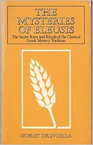 The mysteries of Eleusis: The secret rites and rituals of the classical ...