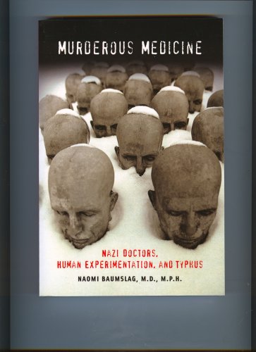 Murderous Medicine - Nazi Doctors, Human experimentation and Typhus ...