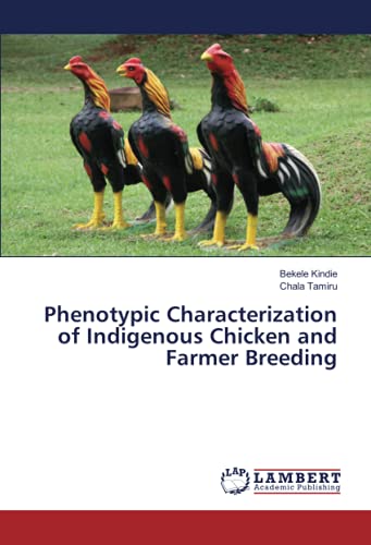 Phenotypic Characterization of Indigenous Chicken and Farmer Breeding: Kindie, Bekele, Tamiru ...