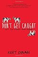 Amazon.com: Don't Get Caught (0090543743021): Kurt Dinan: Books