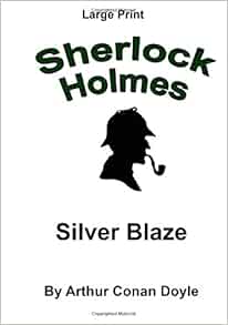 Amazon.com: Silver Blaze: Sherlock Holmes in Large Print (Volume 15 ...