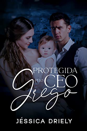Protegida Pelo CEO Grego - eBook, Resumo, Ler Online e PDF - por Driely, Jéssica