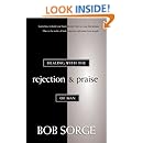 Dealing with the Rejection and Praise of Man: Bob Sorge: 9780962118586 ...
