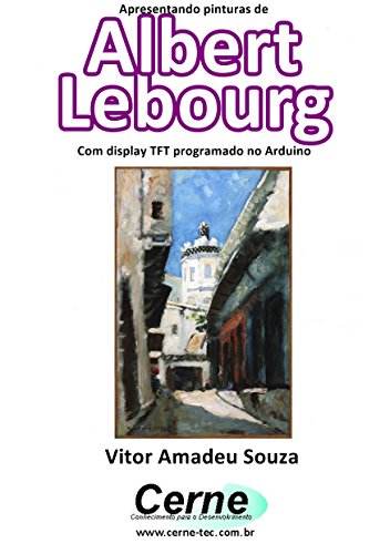 Apresentando pinturas de Albert Lebourg Com display TFT programado no Arduino - eBook, Resumo ...