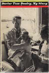 Doctor Tom Dooley, My Story: Thomas A. Dooley: Amazon.com: Books