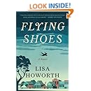 Flying Shoes: A Novel: Lisa Howorth: 9781620403013: Amazon.com: Books
