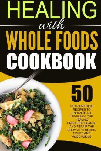 Download: Healing With Whole Foods Cookbook: 50 Nutrient Rich Recipes ...