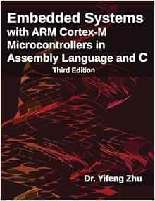 Embedded Systems with ARM Cortex-M Microcontrollers in Assembly Language and C: Third Edition ...