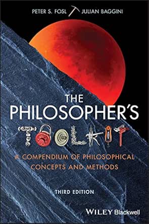 The Philosopher's Toolkit: A Compendium of Philosophical Concepts and ...
