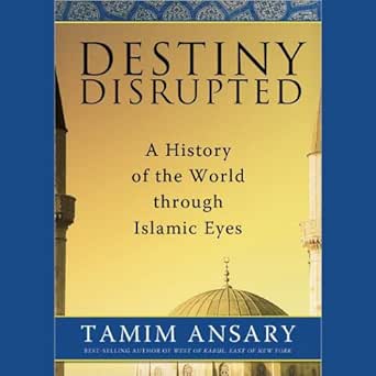 Amazon.com: Destiny Disrupted: A History of the World through Islamic ...