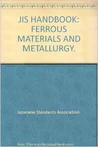 JIS HANDBOOK: FERROUS MATERIALS AND METALLURGY.: Japanese Standards ...