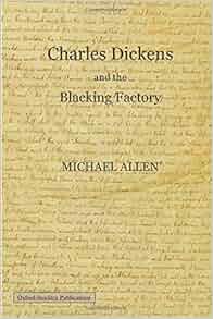 Charles Dickens and the blacking factory: Michael Allen: 9781463687908 ...
