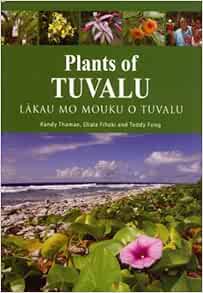 Plants of Tuvalu: Lakau mo Mouku o Tuvalu: Randy Thaman, Eliala Fihaki ...