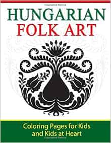 Hungarian Folk Art: Coloring Pages for Kids and Kids at Heart (Hands-On ...
