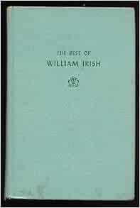 The Best of William Irish: William Irish (Pseud. Cornell Woolrich ...