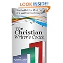 The Christian Writer's Coach: How to Get the Most out of a Writers ...