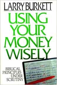 Amazon.com: Using Your Money Wisely: Biblical Principles Under Scrutiny ...