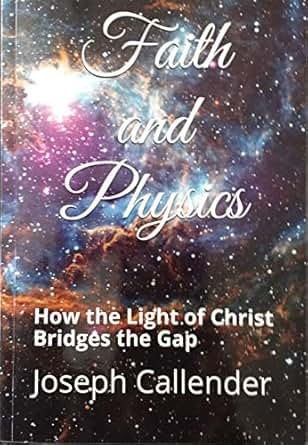 Faith and Physics: How the Light of Christ Bridges the Gap - Kindle ...