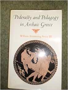 Pederasty and Pedagogy in Archaic Greece: William Armstrong Percy III ...