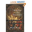Behold the Mystery: A Deeper Understanding of the Catholic Mass: Mark ...