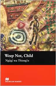 Weep Not, Child (Macmillan Readers): Ngugi Wa Thiong'o, Margaret Tarner ...
