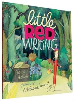Little Red Writing: Joan Holub, Melissa Sweet: 9781452152097: Amazon ...