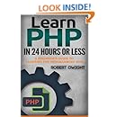PHP: Learn PHP in 24 Hours or Less - A Beginner's Guide To Learning PHP Programming Now (PHP ...