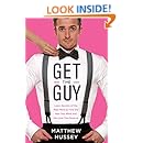 Get the Guy: Learn Secrets of the Male Mind to Find the Man You Want ...