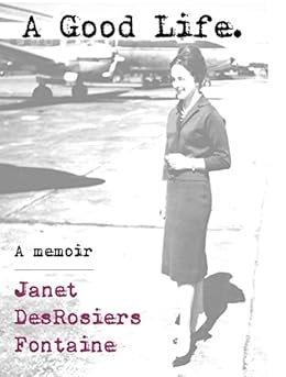 Amazon.com: A Good Life.: A Memoir Janet DesRosiers Fontaine eBook ...