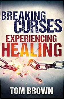 Breaking Curses, Experiencing Healing: Brown, Tom: 9781603742634 ...