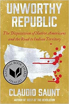 Unworthy Republic: The Dispossession of Native Americans and the Road ...