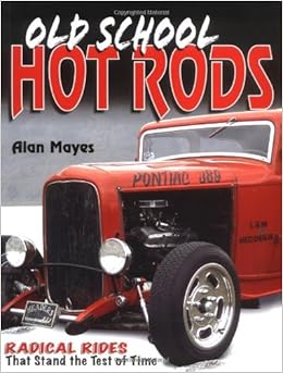 Old School Hot Rods: Radical Rods That Stand The Test of Time: Mayes ...