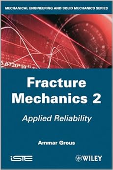Fracture Mechanics 2: Applied Reliability (Mechanical Engineering and ...