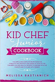 kid chef junior cookbook: The simple and complete recipe book for ...