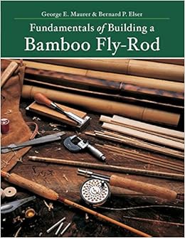 Amazon | Fundamentals of Building a Bamboo Fly-Rod | Maurer, George E ...