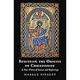 Amazon.com: Resetting the Origins of Christianity: A New Theory of Sources and Beginnings ...