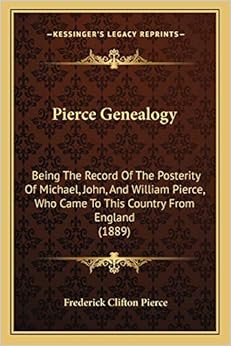 Pierce Genealogy: Being The Record Of The Posterity Of Michael, John ...