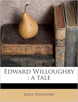Edward Willoughby: a tale: Amazon.co.uk: Ponsonby, Emily: 9781178487909 ...