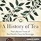 A History of Tea: The Life and Times of the World's Favorite Beverage ...