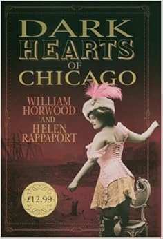 Dark Hearts of Chicago: Horwood, William, Rappaport, Helen ...