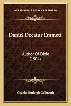 Daniel Decatur Emmett: Author Of Dixie (1904): Amazon.co.uk: Galbreath ...
