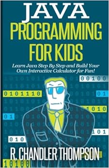 Java Programming for Kids: Learn Java Step By Step and Build Your Own ...