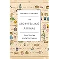 The Storytelling Animal: How Stories Make Us Human: Gottschall ...