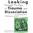 Looking Through the Eyes of Trauma and Dissociation: An illustrated ...